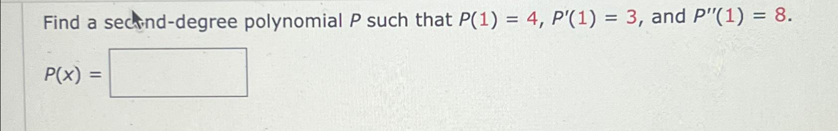 Solved Find a sectind-degree polynomial P ﻿such that | Chegg.com