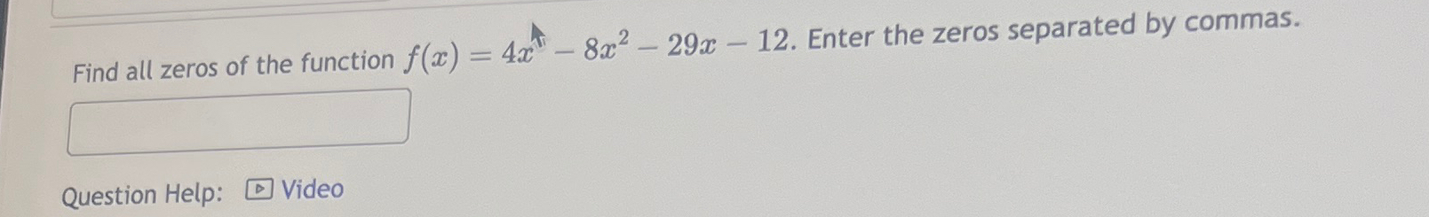 Solved Find all zeros of the function f(x)=4x4-8x2-29x-12. | Chegg.com