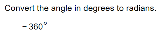 Solved 4Convert the angle in degrees to radians.-360° | Chegg.com