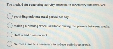 Solved The method for generating activity anorexia in | Chegg.com