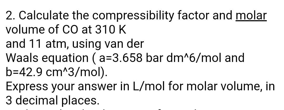 Solved 2. Calculate the compressibility factor and molar | Chegg.com