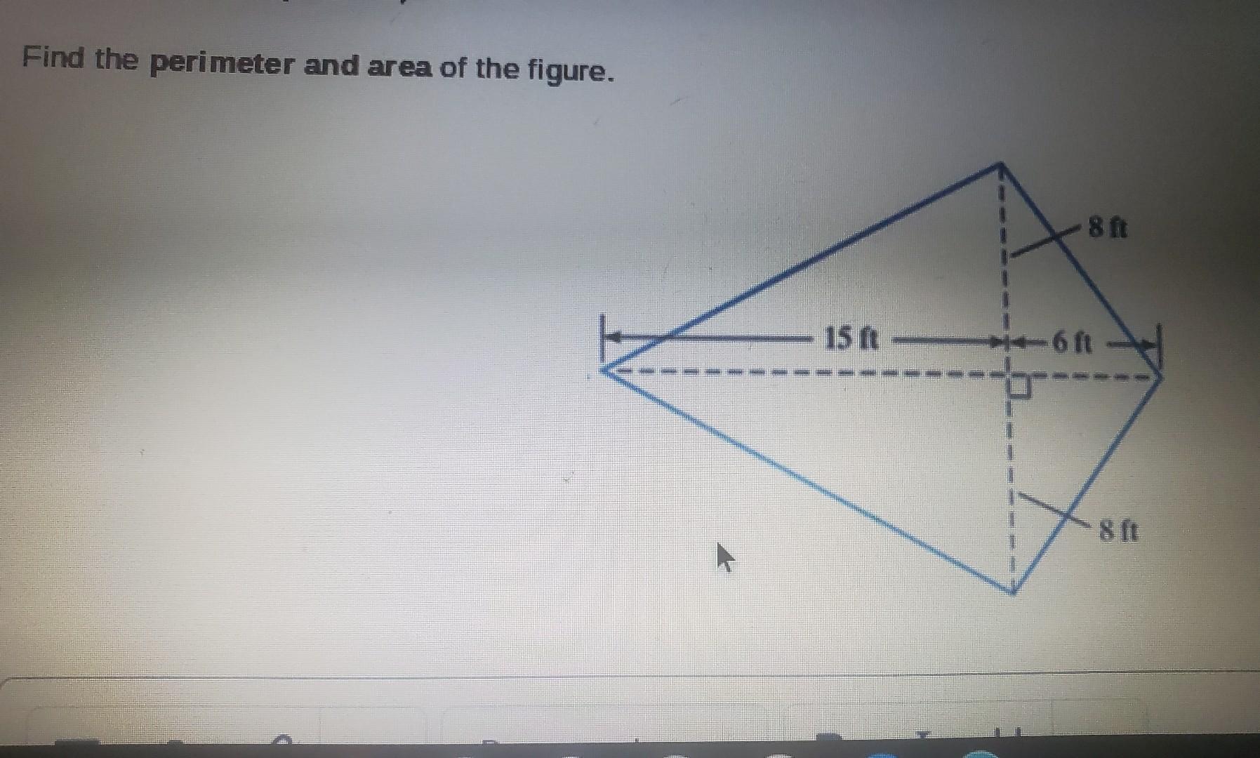 Solved Find the perimeter and area of the figure. 8 ft IS IT | Chegg.com