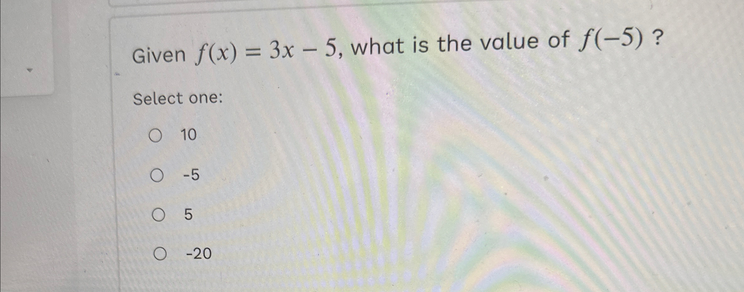 Solved Given f(x)=3x-5, ﻿what is the value of f(-5) ?Select | Chegg.com