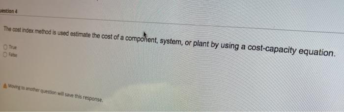 Solved Destion 4 The cost index method is used estimate the | Chegg.com
