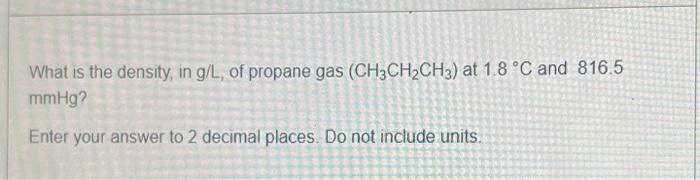 Solved What is the density, in g/L, of propane gas | Chegg.com
