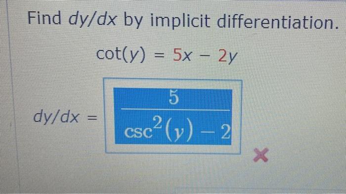 Solved Find dy/dx by implicit differentiation. cot(y) = 5x – | Chegg.com