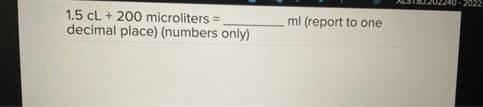 Solved 1.5cL+200 microliters = ml (report to one decimal | Chegg.com