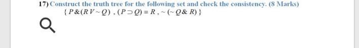 Solved 17) Construct the truth tree for the following set | Chegg.com