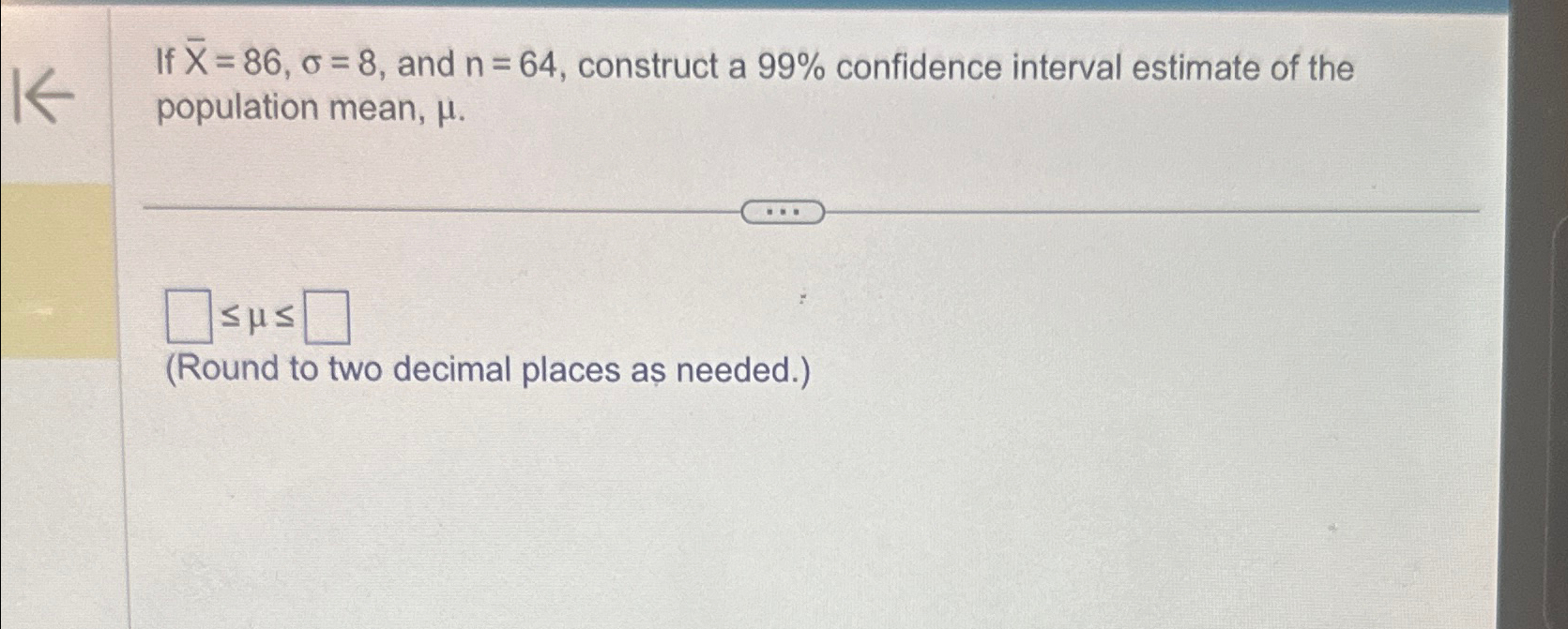 If x‾=86,σ=8, ﻿and n=64, ﻿construct a 99% ﻿confidence | Chegg.com