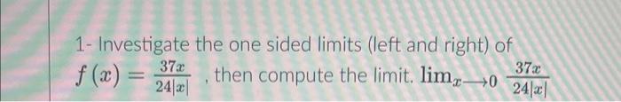 Solved 1- Investigate the one sided limits (left and right) | Chegg.com