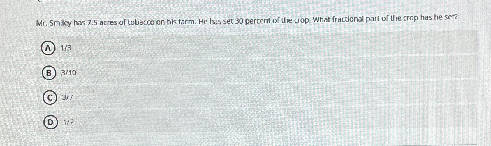 Solved Mr. ﻿Smiley has 7.5 ﻿acres of tobacco on his farm. He | Chegg.com