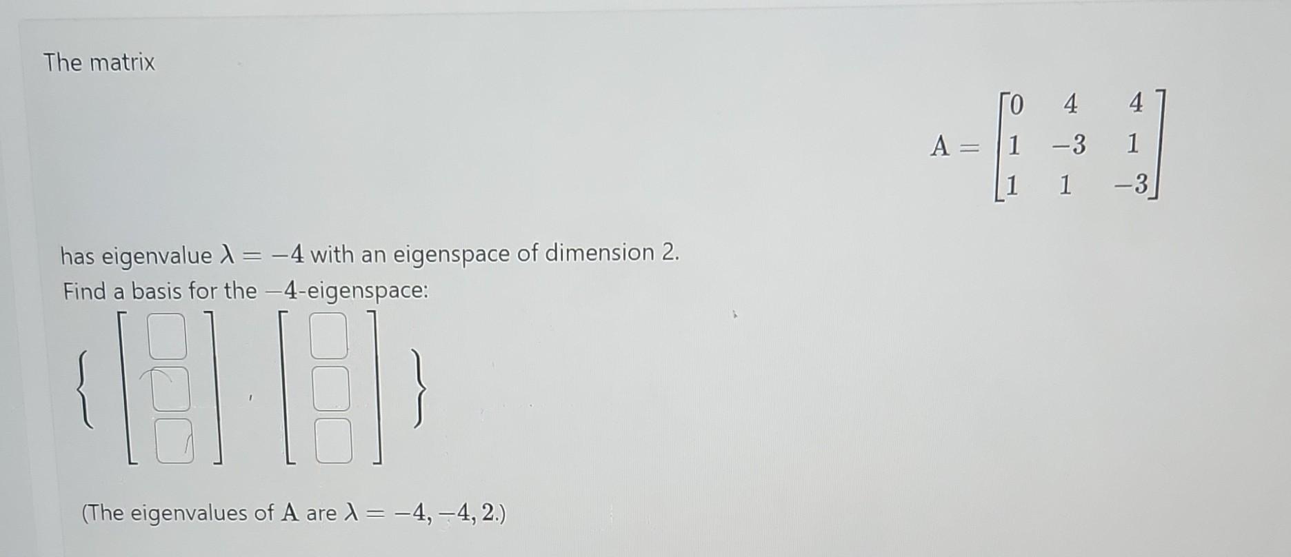 Solved The matrix A=⎣⎡0114−3141−3⎦⎤ has eigenvalue λ=−4 with | Chegg.com