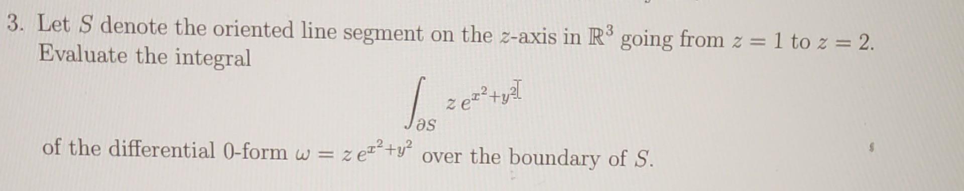 Solved Let S denote the oriented line segment on the z-axis | Chegg.com
