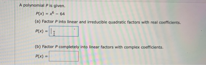 Solved A polynomial P is given. P(x) = x6 - 64 (a) Factor P | Chegg.com