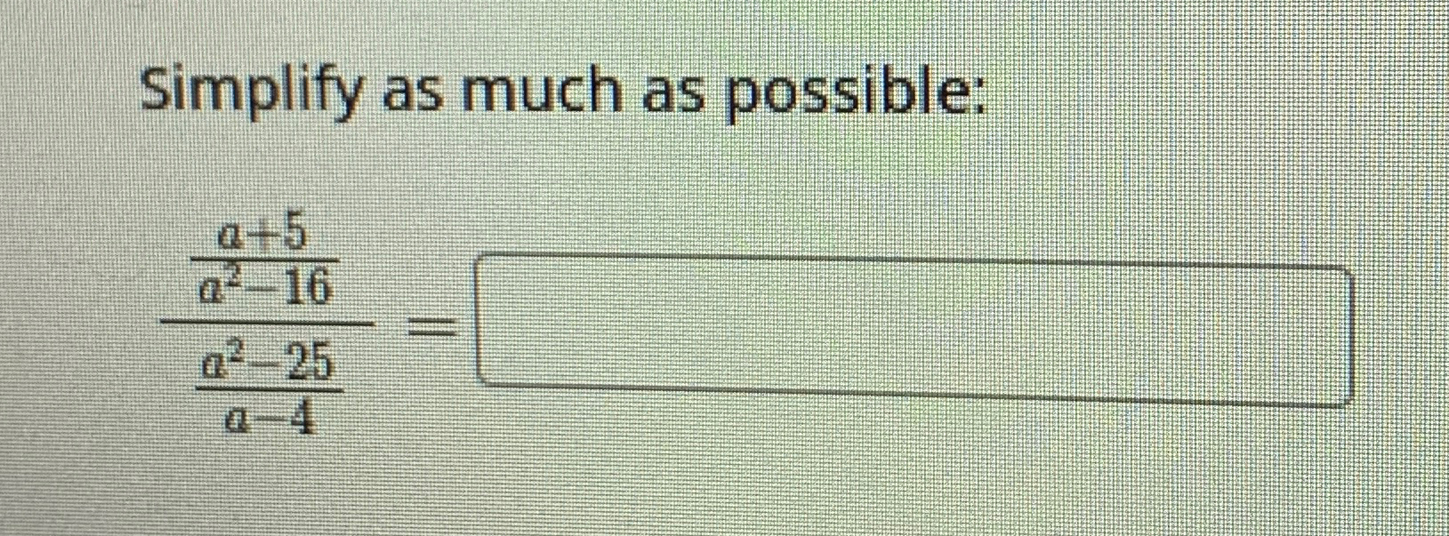 Solved Simplify as much as possible:a+5a2-16a2-25a-4= | Chegg.com