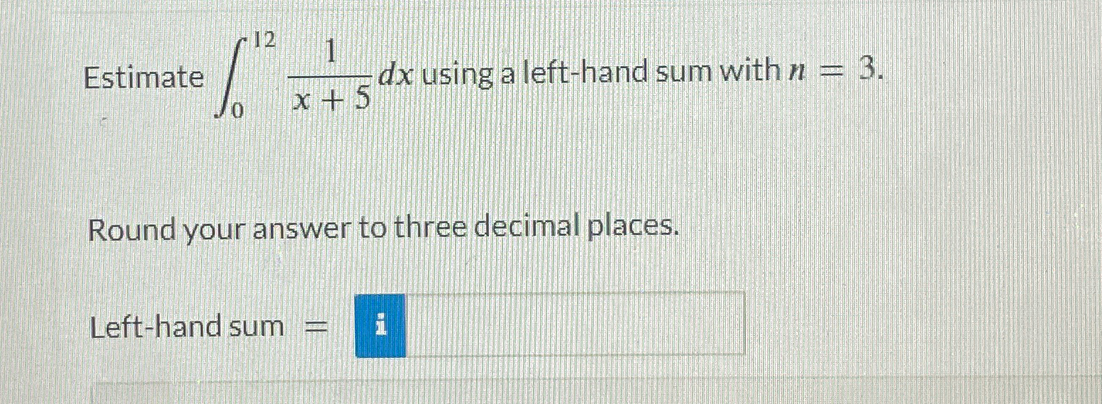 Solved Estimate ∫0121x+5dx ﻿using a left-hand sum with | Chegg.com