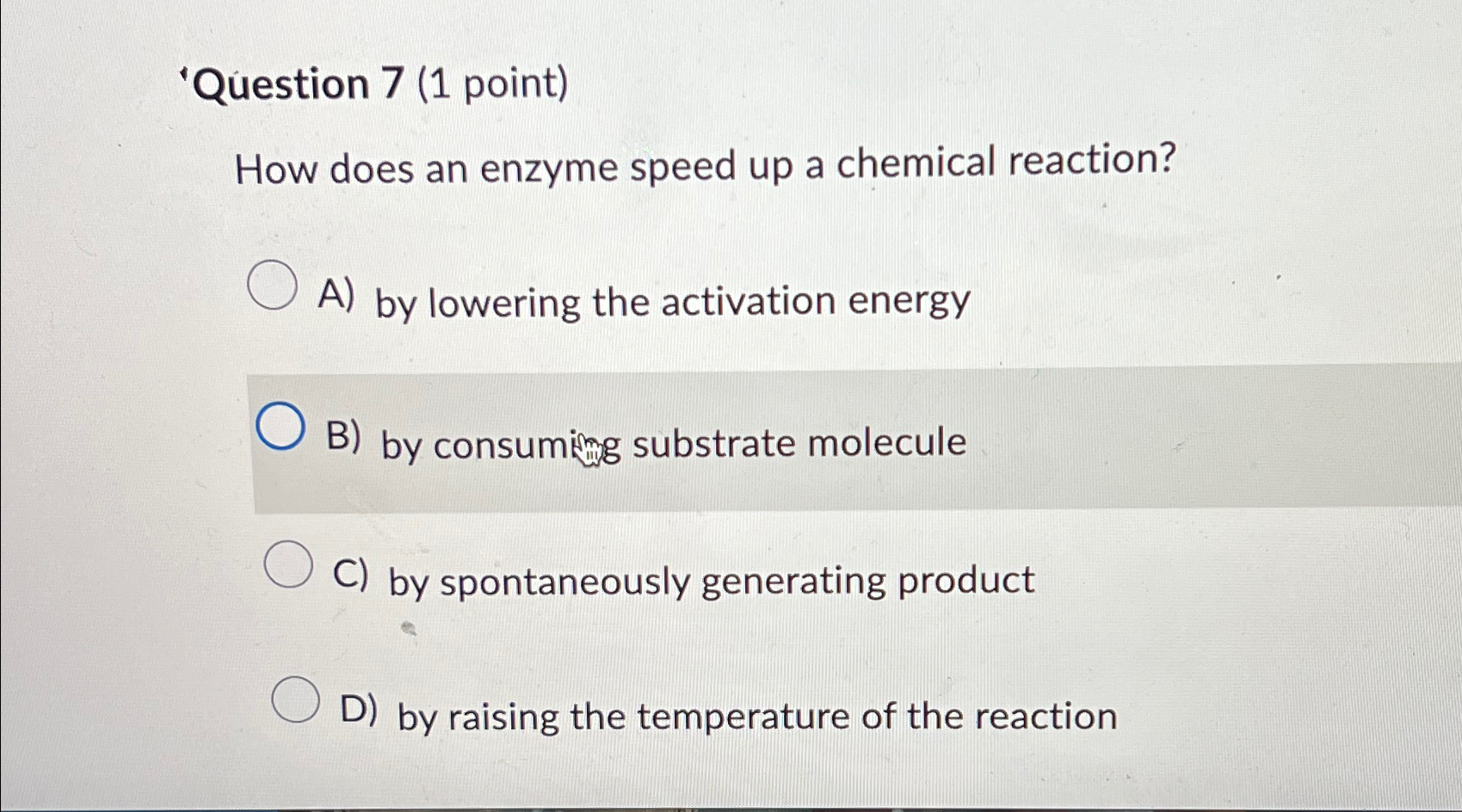 Solved 'Question 7 (1 ﻿point)How does an enzyme speed up a | Chegg.com