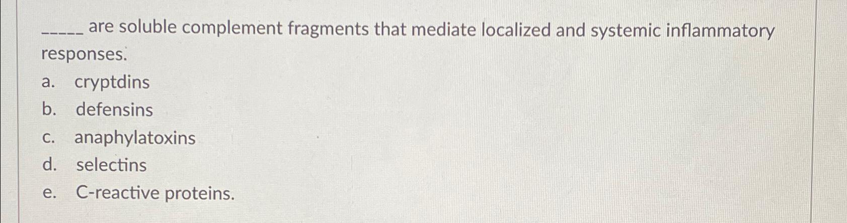 Solved are soluble complement fragments that mediate | Chegg.com