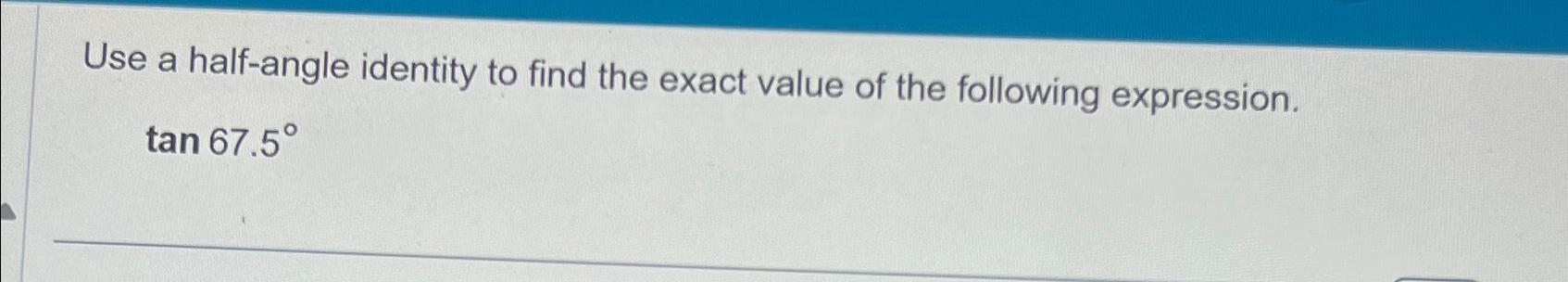 Solved Use a half-angle identity to find the exact value of | Chegg.com