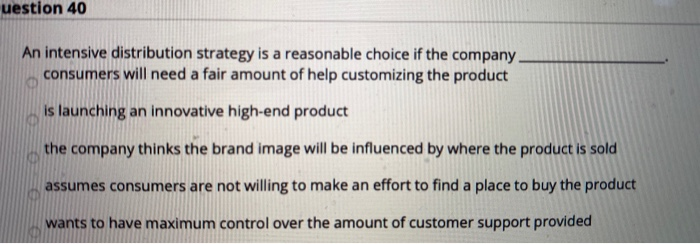 Solved uestion 40 An intensive distribution strategy is a | Chegg.com