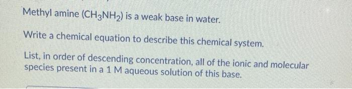 Solved Methyl amine (CH3NH2) is a weak base in water. Write | Chegg.com
