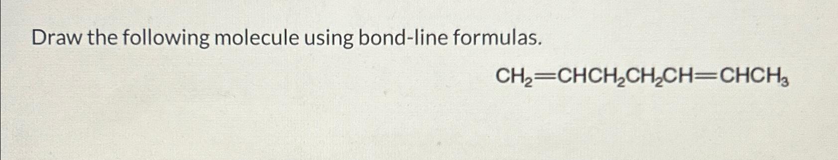 Solved Draw the following molecule using bond-line | Chegg.com