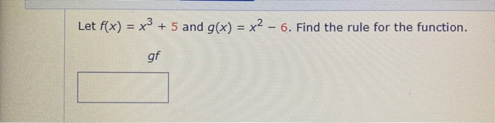 Solved Let f(x) = x3 + 5 and g(x) = x2 - 6. Find the rule | Chegg.com
