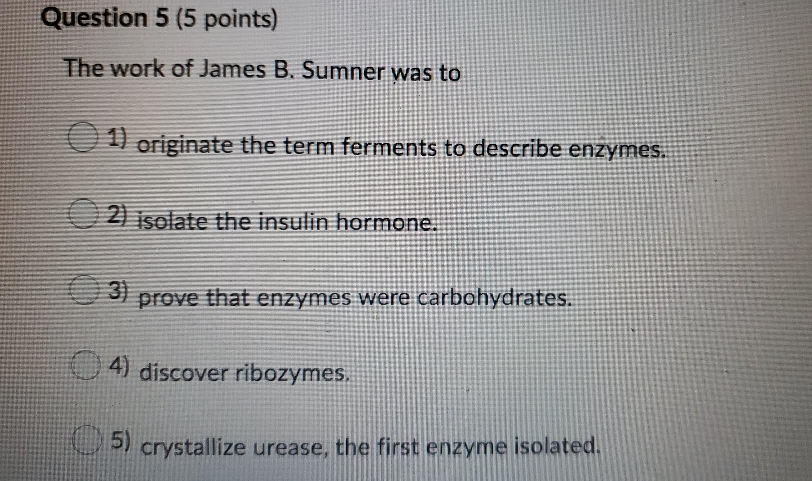 Solved Question 5 (5 points) The work of James B. Sumner was | Chegg.com
