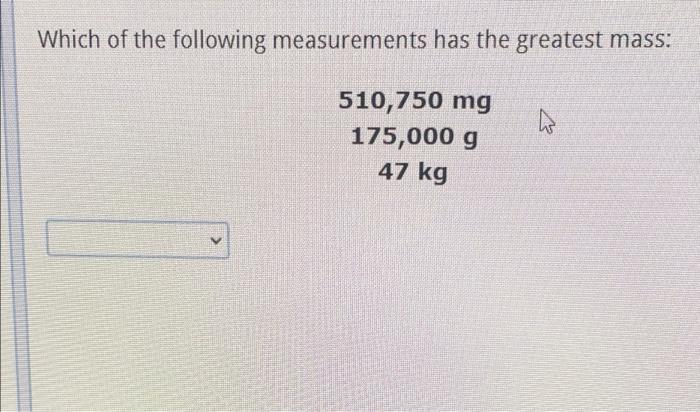 Solved Which of the following measurements has the greatest | Chegg.com