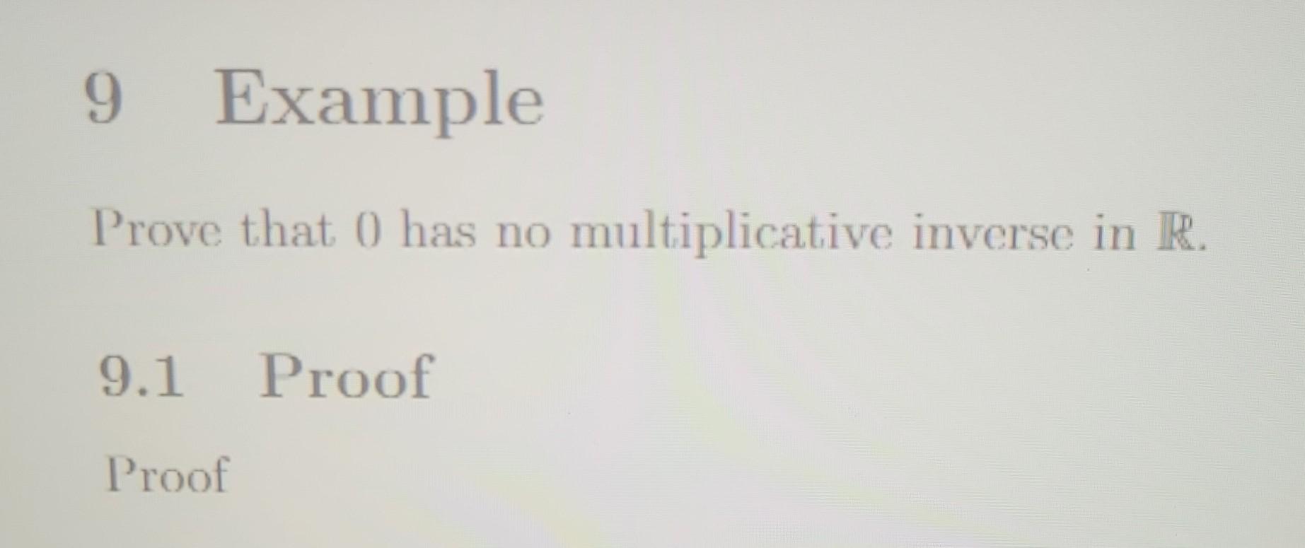 Solved Prove that 0 has no multiplicative inverse in R. | Chegg.com