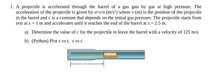 Solved 1. A projectile is accelerated through the barrel of | Chegg.com