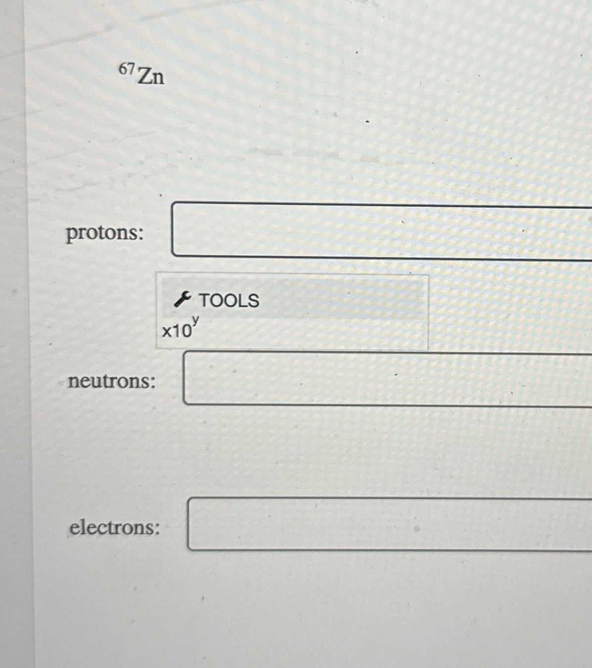 Solved ?67Znprotons:& TOOLS ×10yneutrons:electrons: | Chegg.com