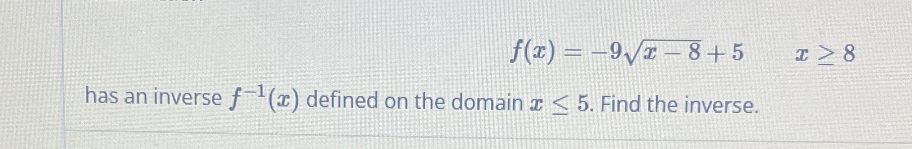 Solved f(x)=-9x-82+5,x≥8has an inverse f-1(x) ﻿defined on | Chegg.com