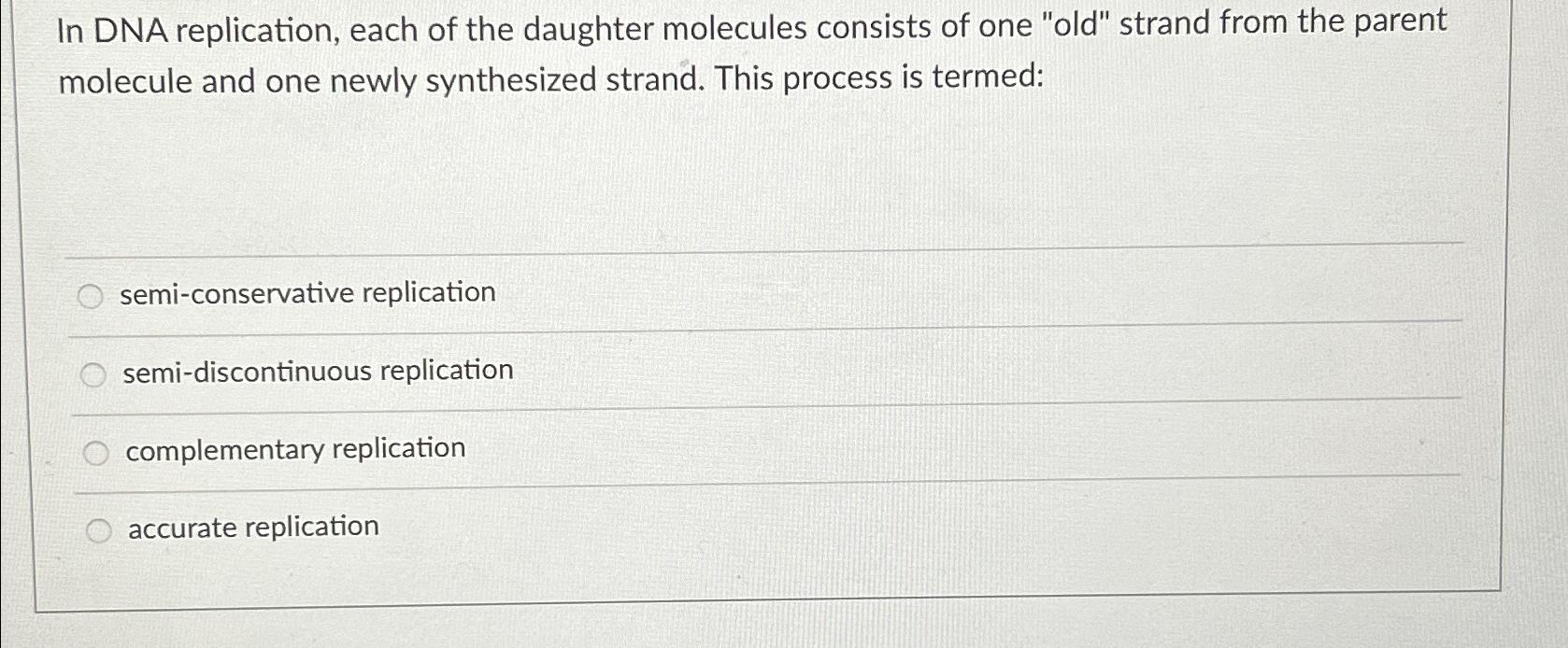 Solved In DNA replication, each of the daughter molecules | Chegg.com