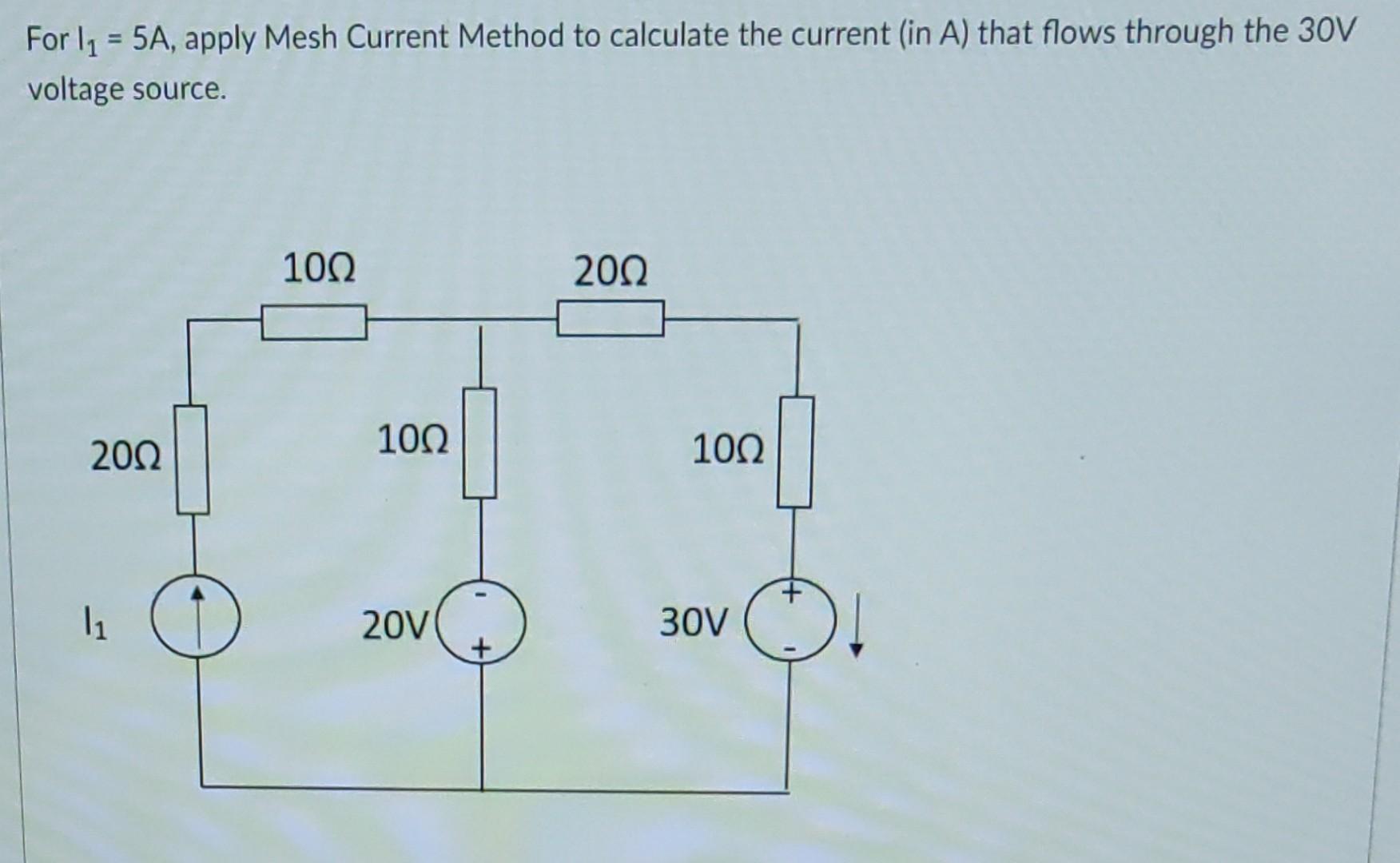 Solved For I1=5 A, apply Mesh Current Method to calculate | Chegg.com
