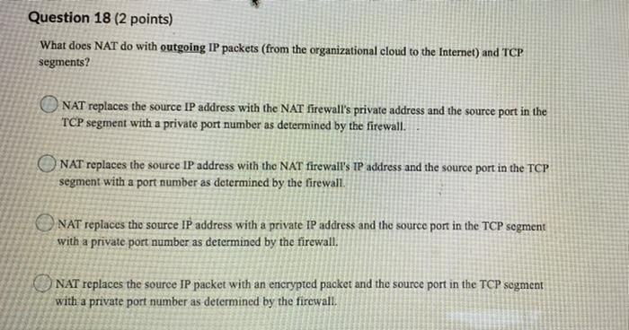 Solved Question 18 (2 points) What does NAT do with outgoing | Chegg.com