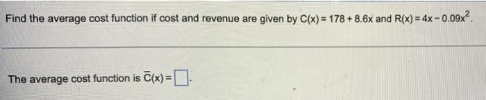 Solved Find the average cost function if cost and revenue | Chegg.com