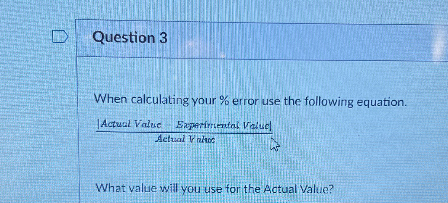 Solved Question 3When calculating your % ﻿error use the | Chegg.com