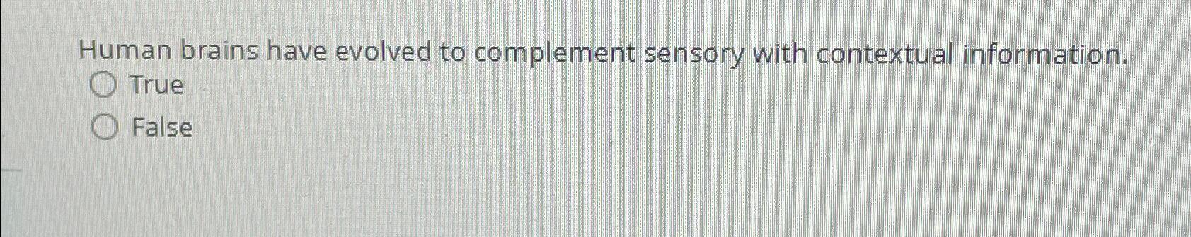 Solved Human brains have evolved to complement sensory with | Chegg.com