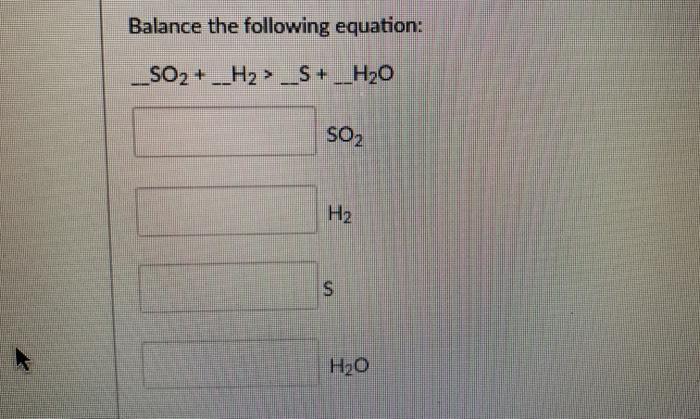 Solved Balance the following equation: _SO2 + __H2 > _S+ | Chegg.com