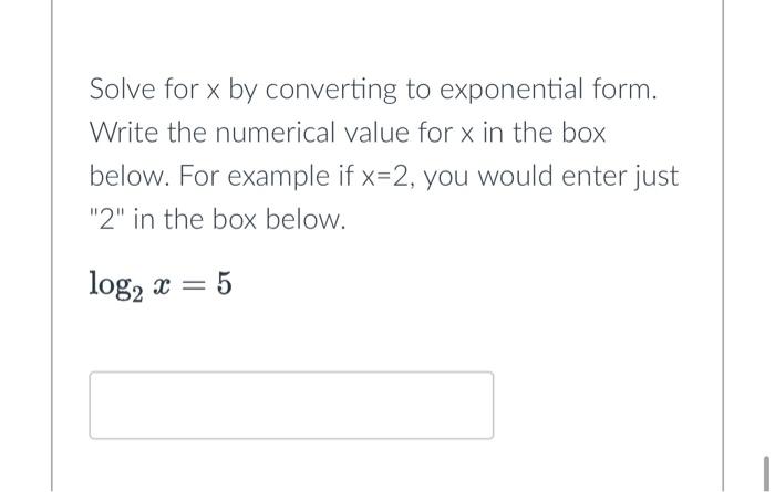 Solved Solve for x by converting to exponential form. Write | Chegg.com