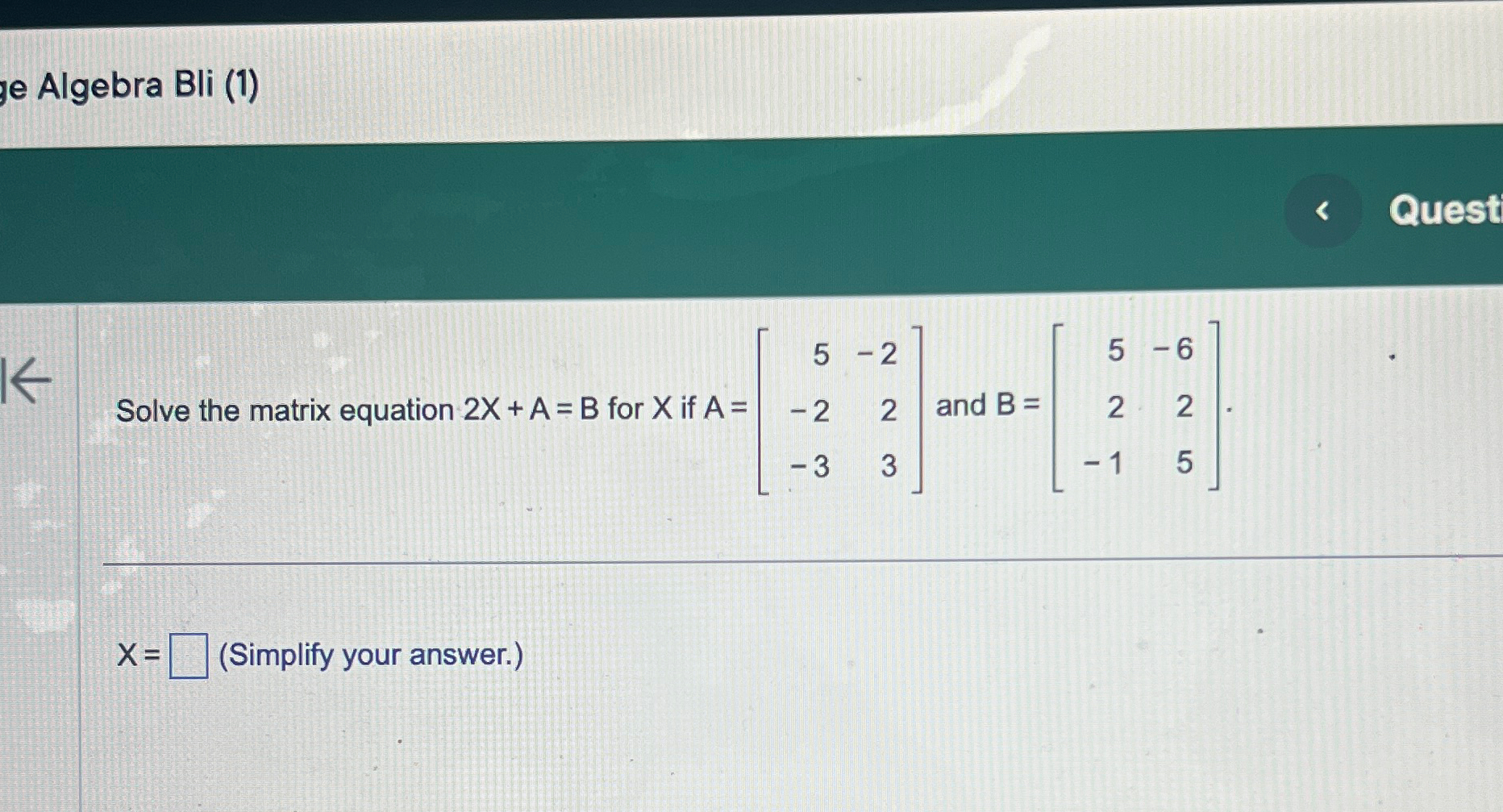 Solved e Algebra Bli (1)Solve the matrix equation 2x+A=B | Chegg.com