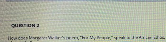 Solved QUESTION 2 How does Margaret Walker's poem, "For My | Chegg.com