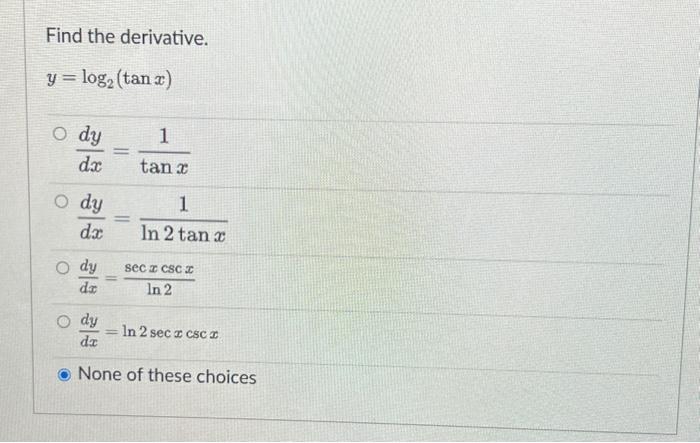 Solved Find the derivative. y=log2(tanx) | Chegg.com