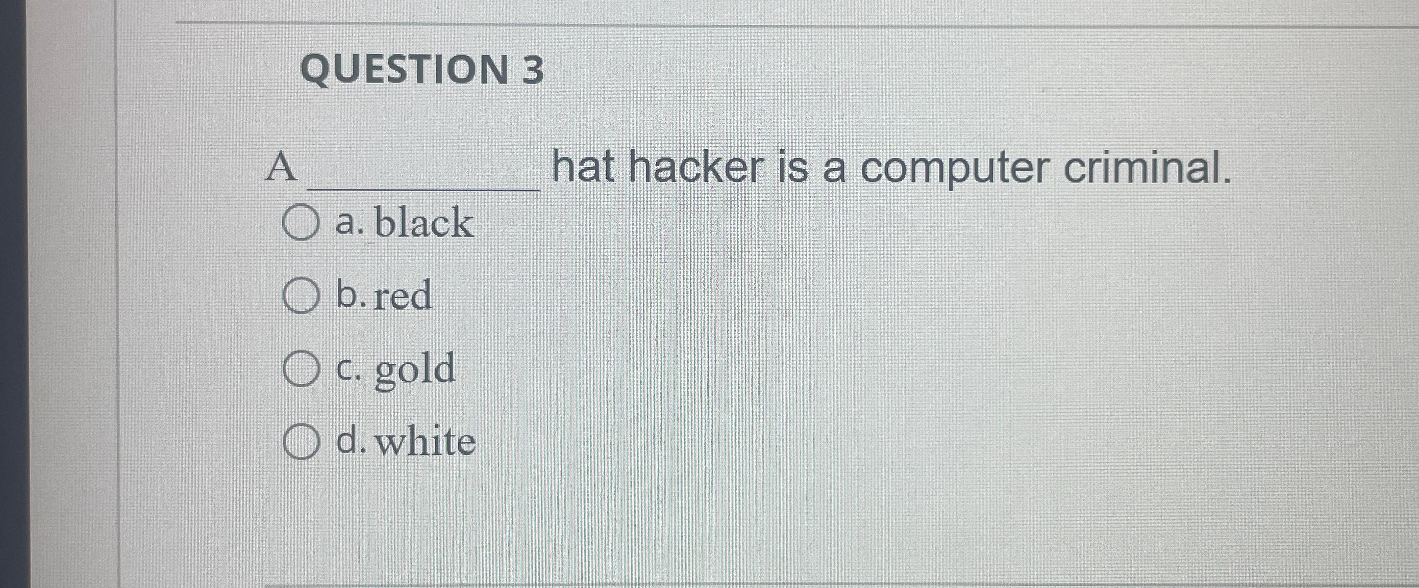 Solved QUESTION 3A hat hacker is a computer criminal.a. | Chegg.com