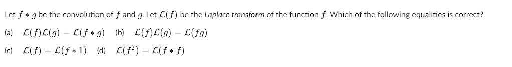 Solved Let f**g ﻿be the convolution of f ﻿and g. ﻿Let L(f) | Chegg.com