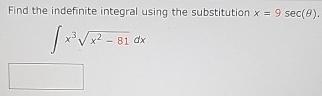 Solved Find the indefinite integral using the substitution | Chegg.com