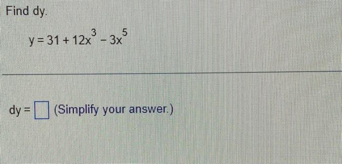 Solved Find dy. y=31+12x3−3x5 dy= (Simplify your answer.) | Chegg.com