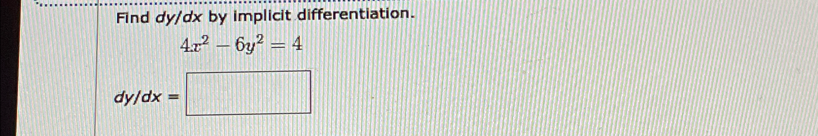 Solved Find dydx ﻿by implicit differentiation.4x2-6y2=4dydx= | Chegg.com
