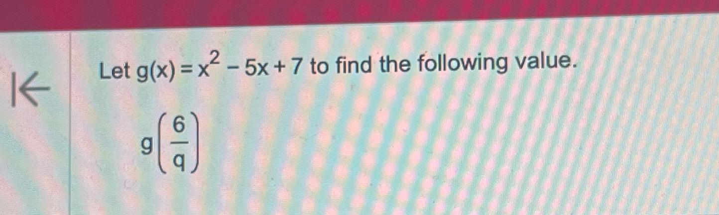 Solved Let g(x)=x2-5x+7 ﻿to find the following value.g(6q) | Chegg.com